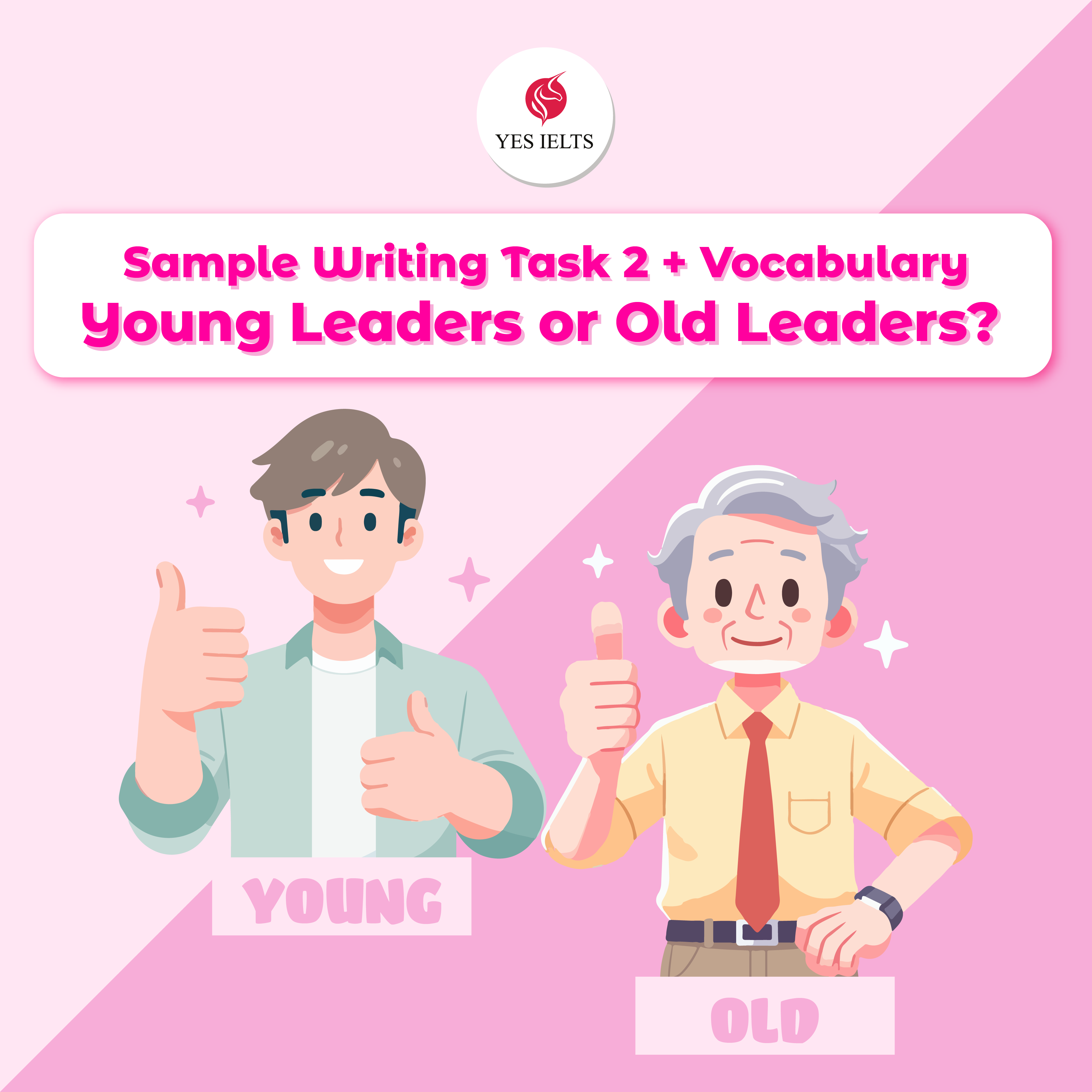 SAMPLE WRITING TASK 2 – "YOUNG LEADERS OR OLD LEADERS?" - Trung Tâm ...